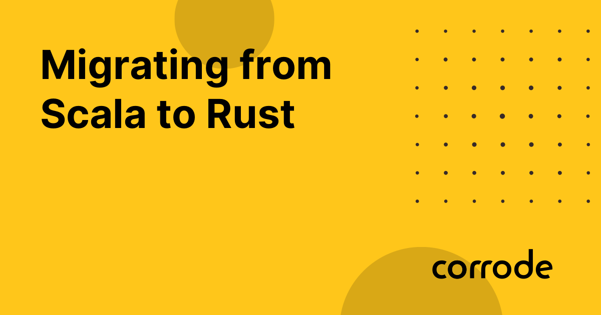 Migrating from Scala to Rust | corrode Rust Consulting